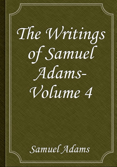 The Writings of Samuel Adams- Volume 4 - - 전자책 - 리디