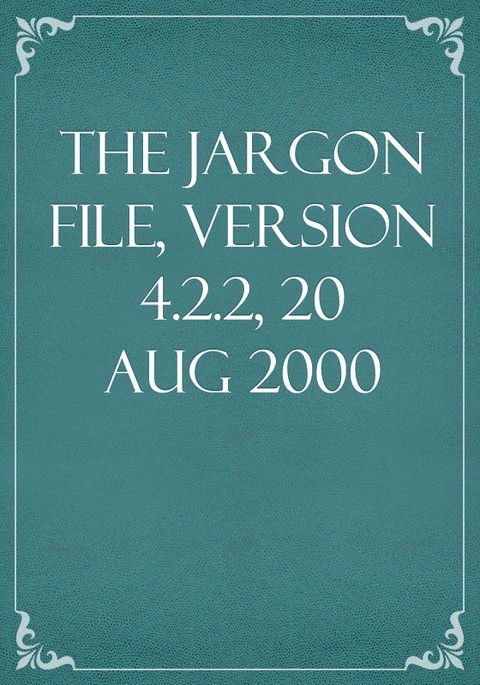 The Jargon File, Version 4.2.2, 20 Aug 2000 - - 전자책 - 리디